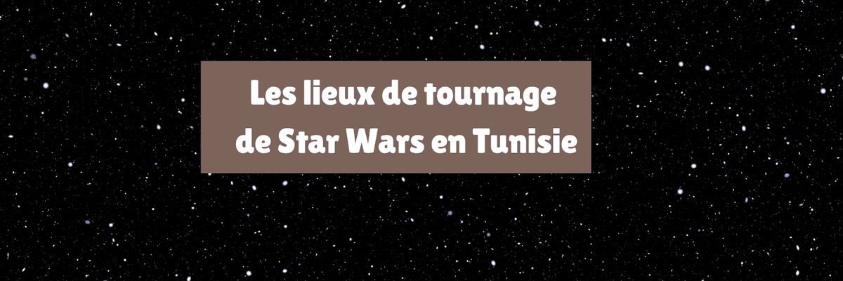 Les lieux de tournage de Star Wars en Tunisie | Djellaba Tradition